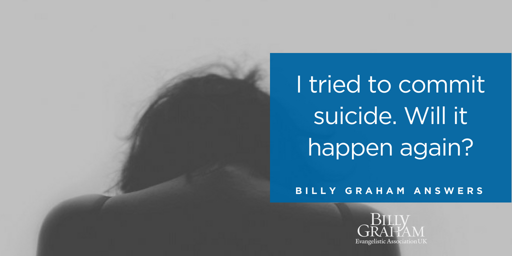 I tried to commit suicide. Will it happen again? | Billy Graham ...