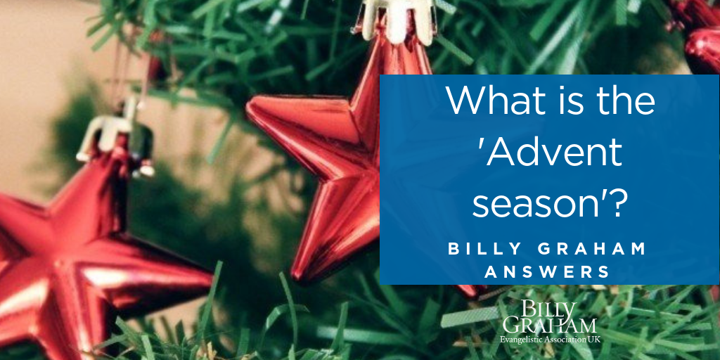 What is the 'Advent season'? | Billy Graham Evangelistic Association - UK
