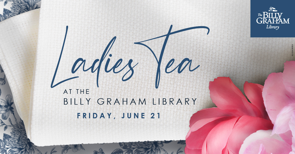 *SOLD OUT* Ladies Tea - The Billy Graham Library